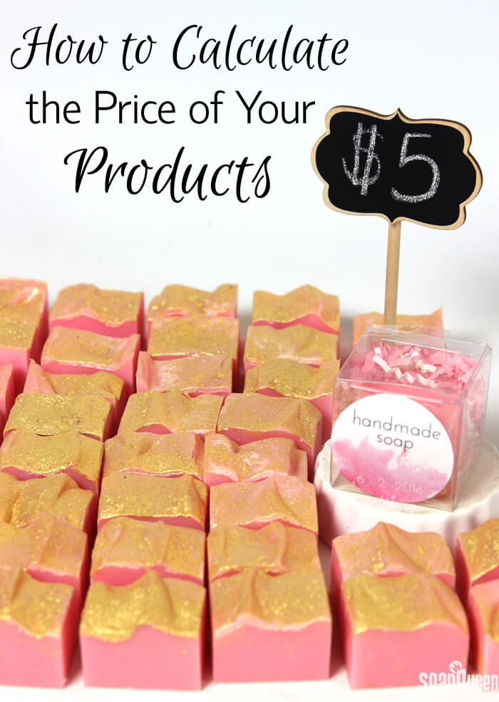 How to Calculate the Price of Your Products – Soap Queen