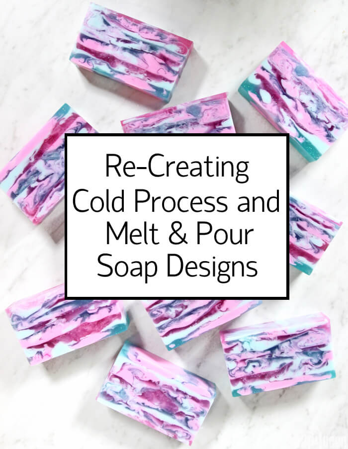 Re-Creating Cold Process and Melt & Pour Soap Designs – Soap Queen